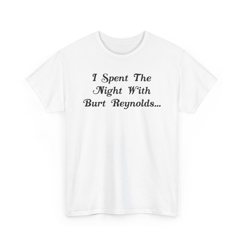 I Spent the Night with Burt Reynolds T-Shirt | Wake Up Dead Man A Kniv ...